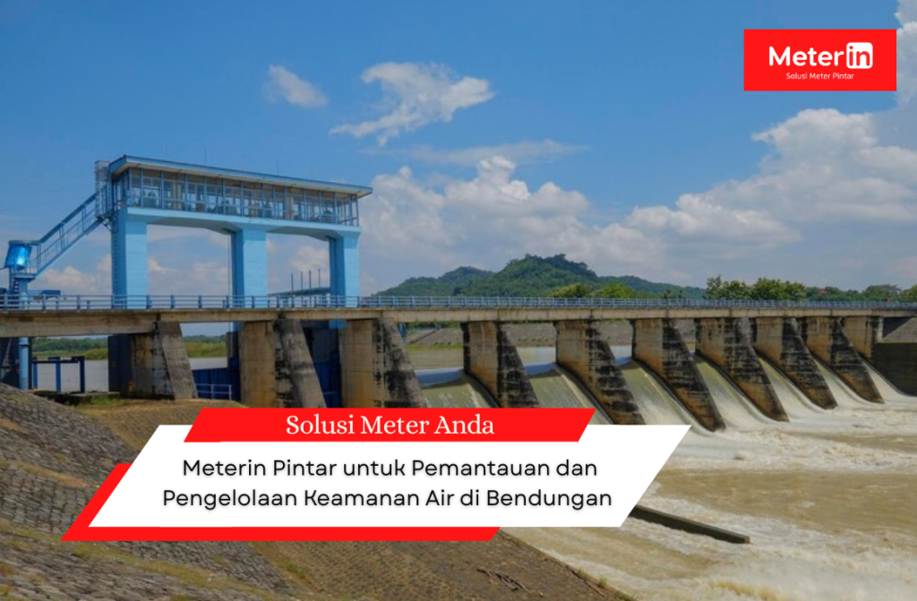 Meterin Pintar untuk Keamanan Air Bendungan - Meterin